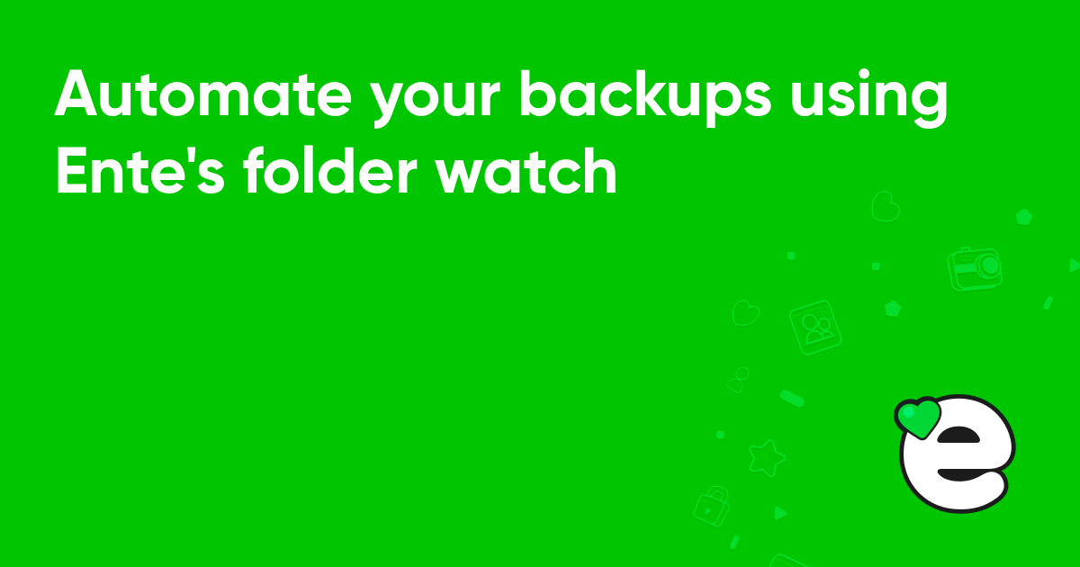 Automate your backups using Ente's folder watch